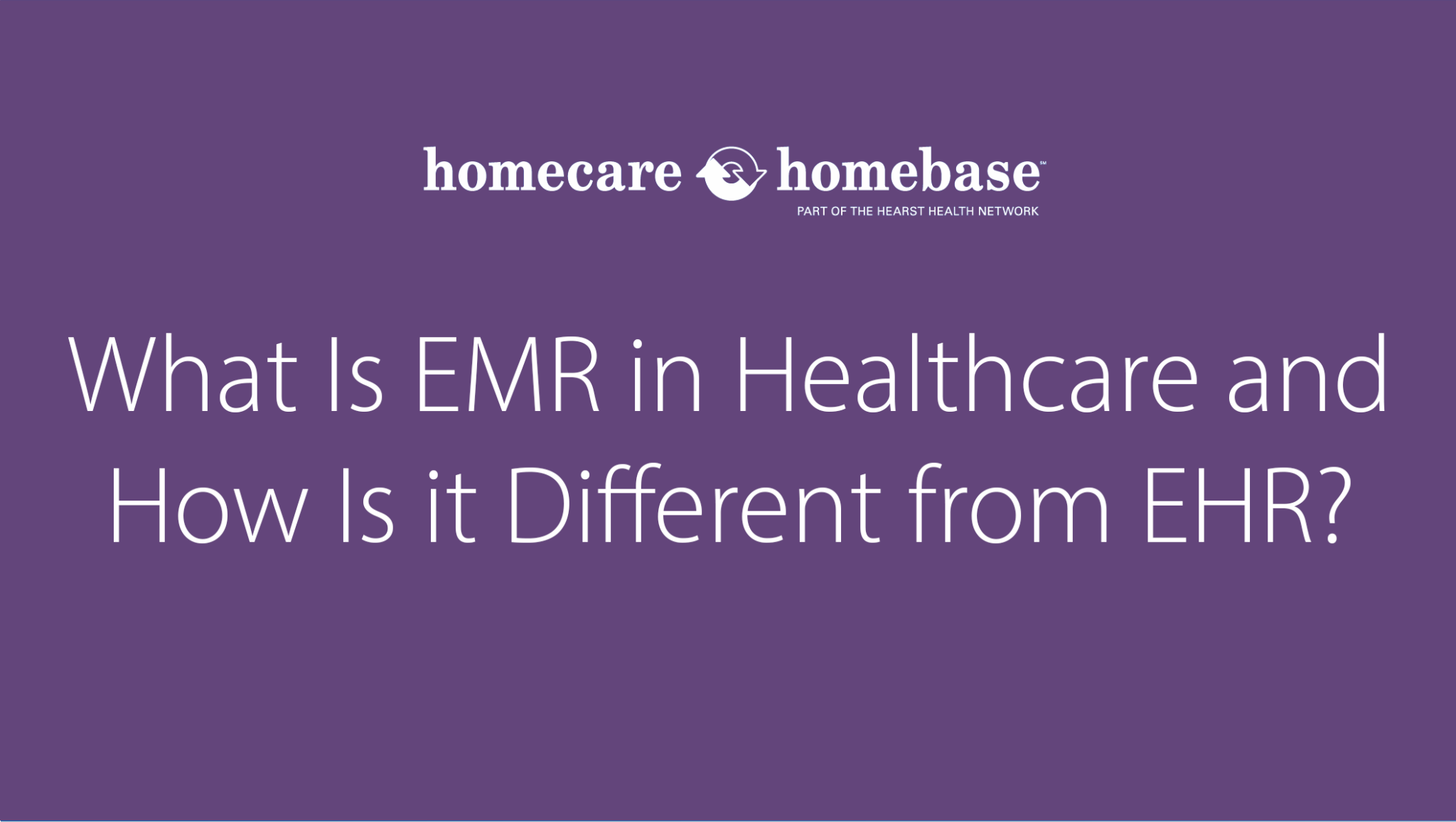 What Is EMR in Healthcare and How Is it Different from EHR? - HCHB