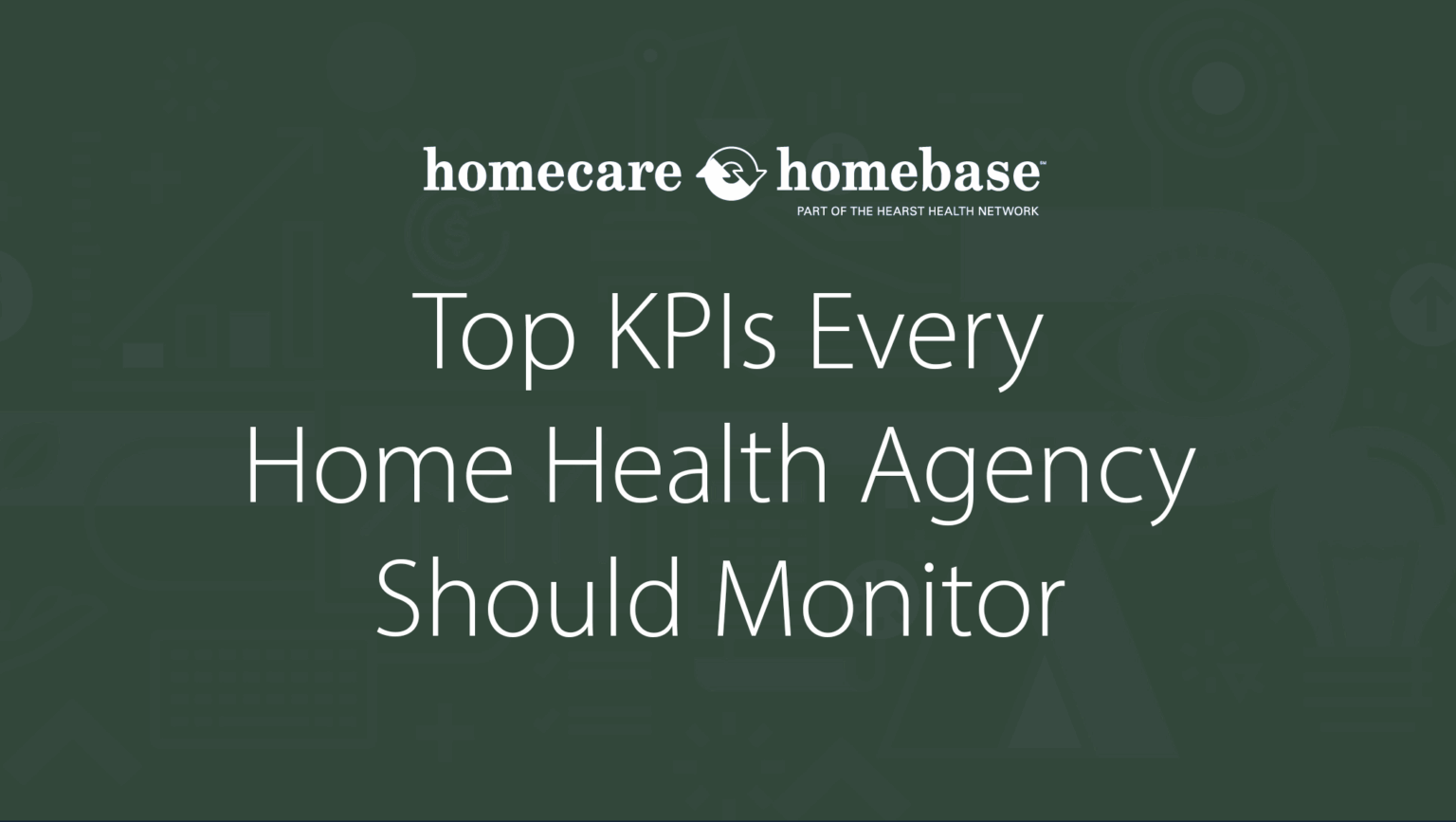 Top KPIs Every Home Health Agency Should Monitor - Homecare Homebase